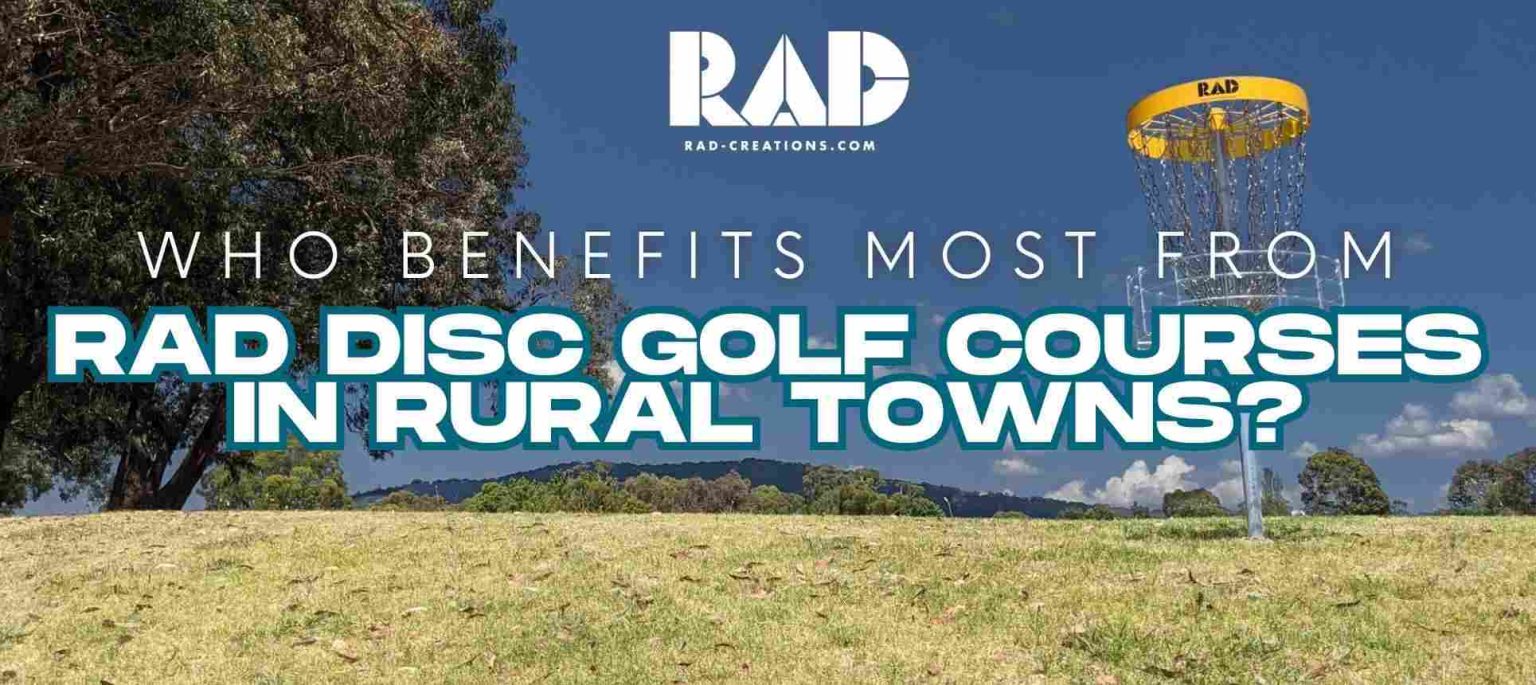 Who benefits most from RAD disc golf courses in rural towns | RAD Creations